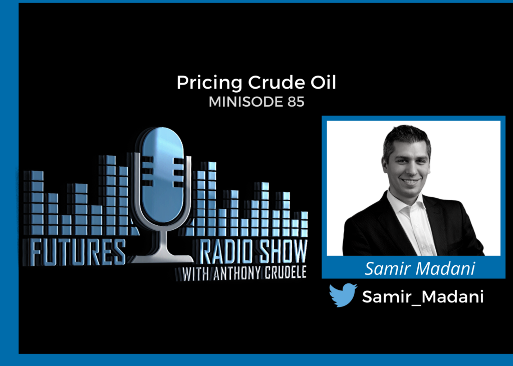 Pricing Crude Oil - Samir Madani | Futures Radio Show